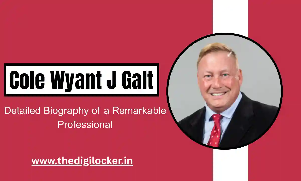 Cole Wyant J Galt: Detailed Biography of a Remarkable Professional - Digilocker | Digilocker Web ...